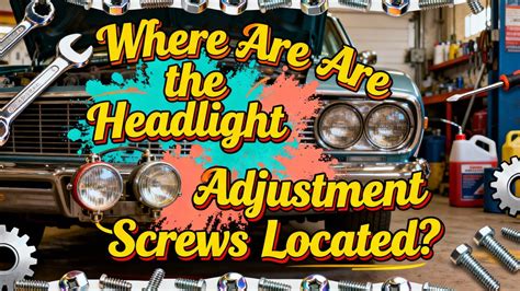 Where Are The Headlight Adjustment Screws Located