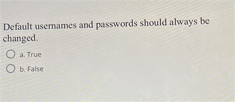 Solved Default Usernames And Passwords Should Always Be