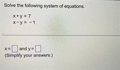 solved solve the following system of equations x y 7x−y −1