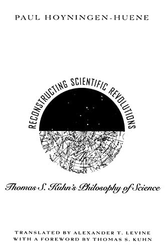 Reconstructing Scientific Revolutions Thomas S Kuhns Philosophy Of Science By Hoyningen Huene