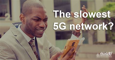 Who Has The Slowest G Network ThinkRF