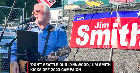 Dont Seattle Our Lynnwood Jim Smith Kicks Off 2023 Campaign