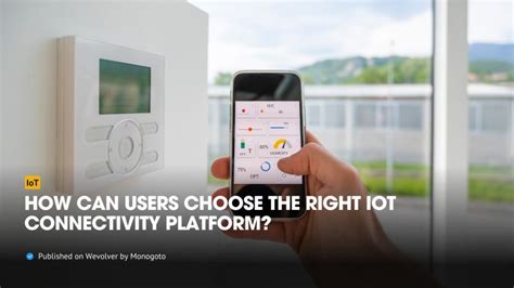 iot connectivity how to choose the right connectivity management platform for my organization