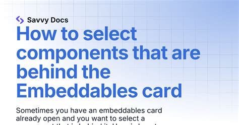 How To Select Components That Are Behind The Embeddables Card Savvy Docs