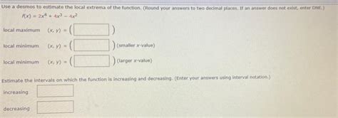 solved use a desmos to estimate the local extrema of the