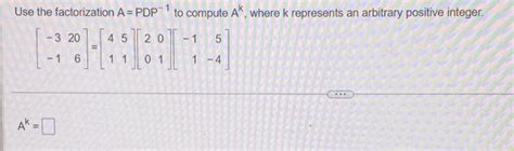 solved use the factorization a pdp−1 to compute ak where k