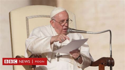Nuns Too Dey Watch Porn Pope Tok As E Warn Of Risks Bbc News Pidgin
