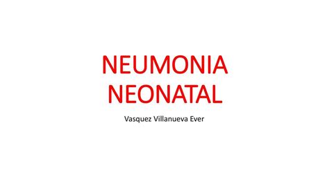 Neumonía Neonatal Ever Antonio Vasquez Villanueva Udocz