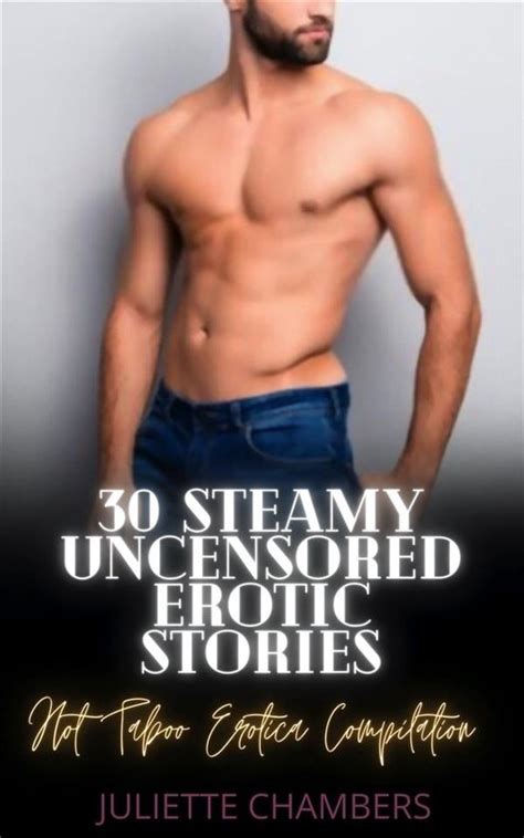 30 Steamy Uncensored Erotic Stories (ebook), Juliette Chambers ...