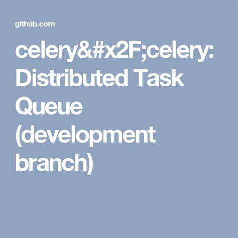 Celery Distributed Task Queue Development Branch
