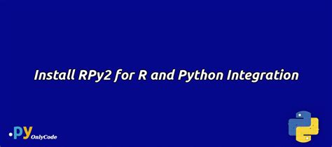 Install Rpy2 For R And Python Integration