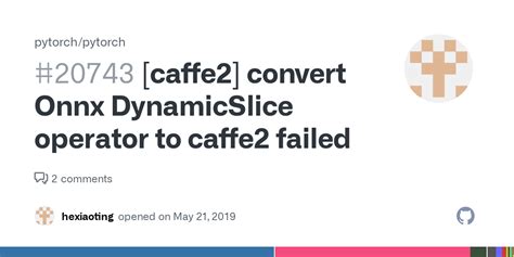 Caffe2 Convert Onnx Dynamicslice Operator To Caffe2 Failed · Issue