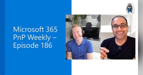 microsoft 365 pnp weekly episode 186 dc padur microsoft pnp weekly
