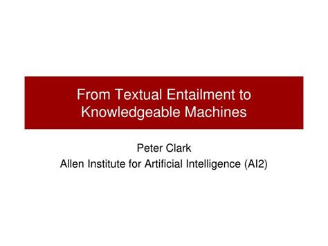 Ppt From Textual Entailment To Knowledgeable Machines Powerpoint Presentation Id 1618232