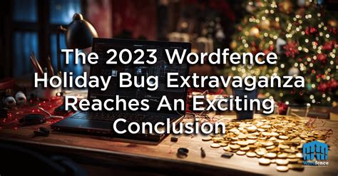 The 2023 Wordfence Holiday Bug Extravaganza Reaches An Exciting Conclusion