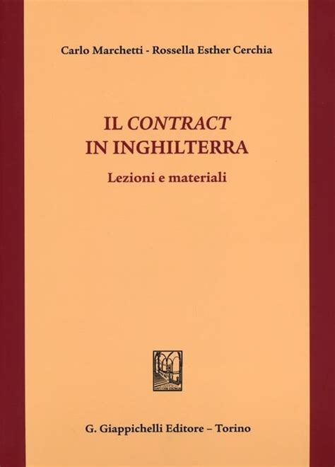 Il contract in Inghilterra. Lezioni e materiali - Carlo Marchetti, Rossella Esther Cerchia ...