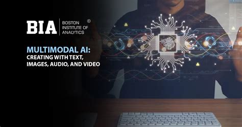 Multimodal Generative Ai Merging Text Image Audio And Video Streams Boston Institute Of