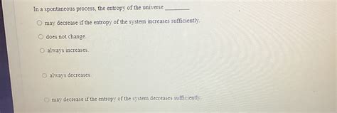 Solved In A Spontaneous Process The Entropy Of The Universe