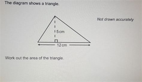 Solved The Diagram Shows A Triangle Not Drawn Accurately Work Out The Area Of The Triangle [math]