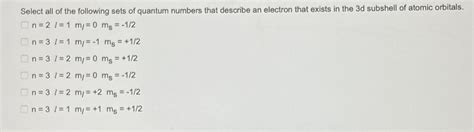 Solved Select All Of The Following Sets Of Quantum Numbers Chegg