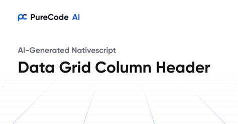 Build Nativescript Data Grid Column Header With Ai