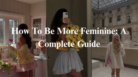 How To Be More Feminine A Complete Guide