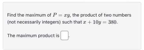 Solved Find The Maximum Of P Xy The Product Of Two Numbers Chegg