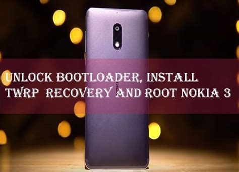 How To Unlock Bootloader Install TWRP And Root Nokia