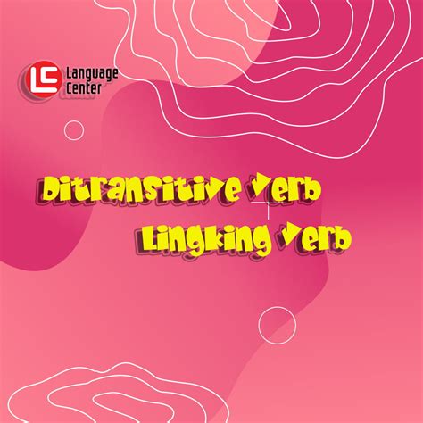 Contoh Penggunaan Ditransitive Verb Dan Linking Verb
