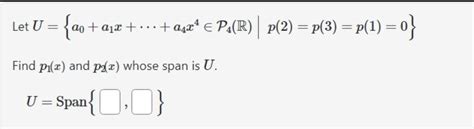 Solved Let U {a0 A1x ⋯ A4x4∈p4 R ∣p 2 P 3 P 1 0 Find