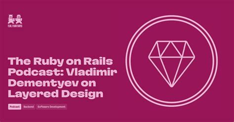 The Ruby On Rails Podcast Vladimir Dementyev On Layered Design By Evil