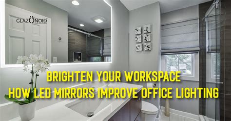 Brighten Your Workspace How Led Mirrors Improve Office Lighting Glazonoid