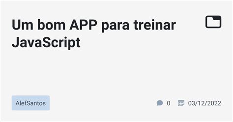 Um Bom App Para Treinar Javascript · Alefsantos · Tabnews