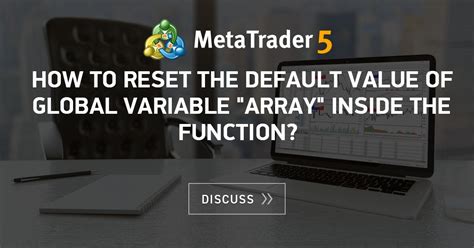 How To Reset The Default Value Of Global Variable Array Inside The