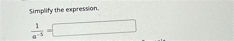Solved Simplify The Expression 1a 5 Chegg Com