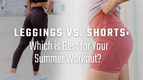 Leggings Vs Shorts Which Is Best For Your Summer Workout Born