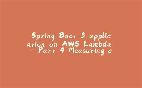 Spring Boot 3 Application On Aws Lambda Part 4 Measuring Cold And