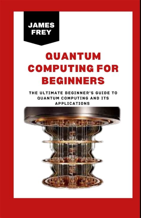 Quantum Computing for Beginners: The Ultimate Beginner’s Guide to ...