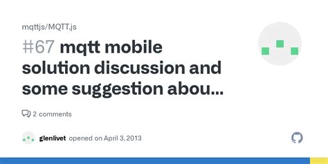 Mqtt Mobile Solution Discussion And Some Suggestion About Current Mqttjs Implementation · Issue