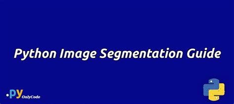 Python Image Segmentation Guide