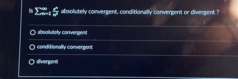 Solved Is ∑n1∞enn2 ﻿absolutely Convergent Conditionally