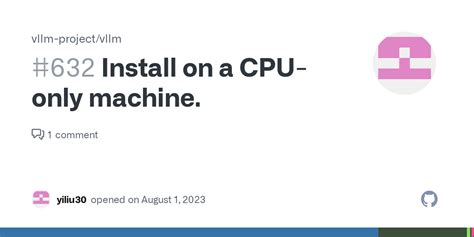Install On A Cpu Only Machine · Issue 632 · Vllm Projectvllm · Github