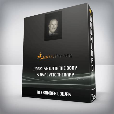Working With The Body In Analytic Therapy Alexander Lowen