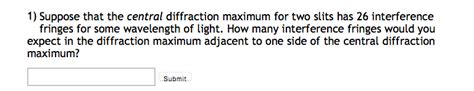 Solved Suppose That The Central Diffraction Maximum For Two