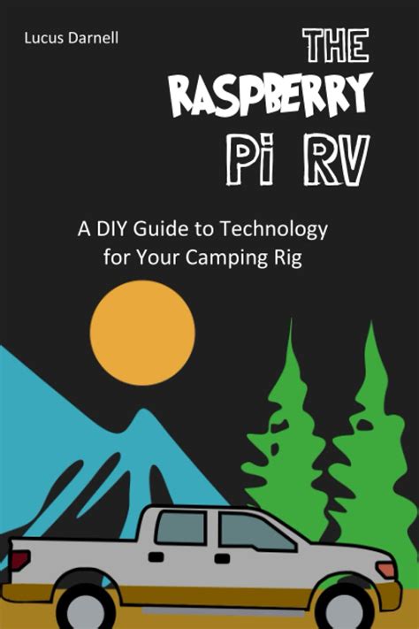 The Raspberry Pi RV A DIY Guide To Technology For Your Camping Rig Darnell Mr Lucus