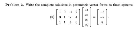 Solved Problem Write The Complete Solutions In Parametric Chegg