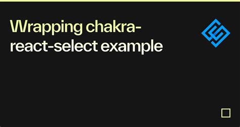 Wrapping Chakra React Select Example Codesandbox