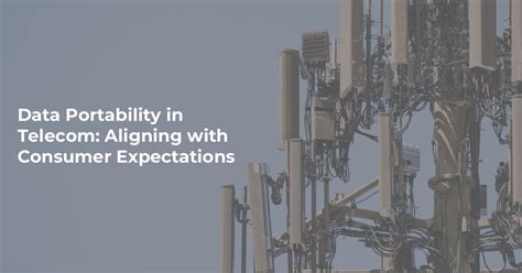 Data Portability In Telecom Aligning With Consumer Expectations