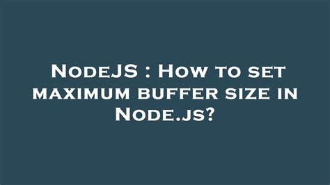 Nodejs How To Set Maximum Buffer Size In Nodejs Youtube
