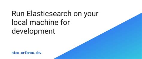 run elasticsearch on your local machine for development dev community
